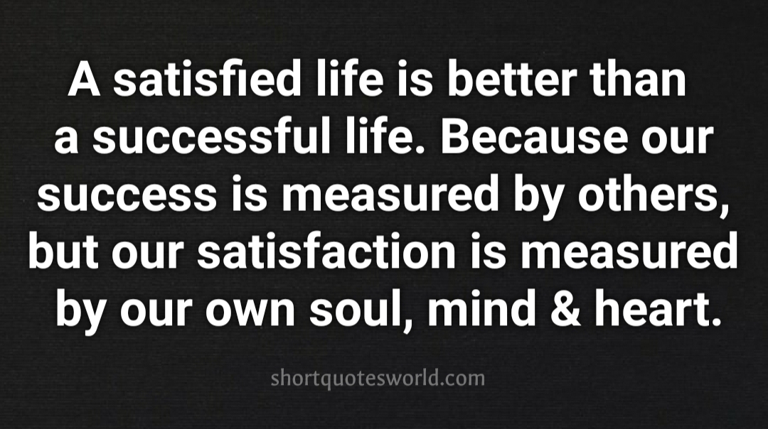 Why Satisfaction Is More Important Than Success – Short Quotes World