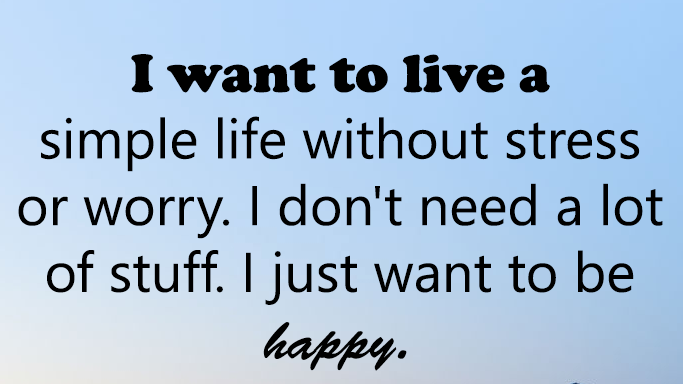 I want to live a simple life without stress or worry – SQW