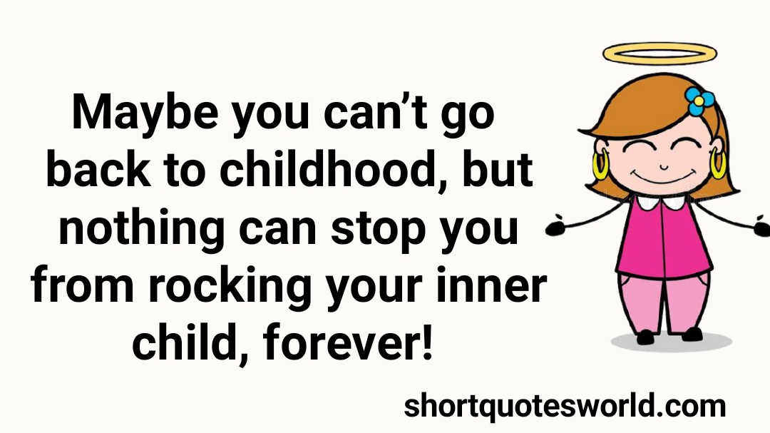 Always keep your inner child alive – Short Quotes